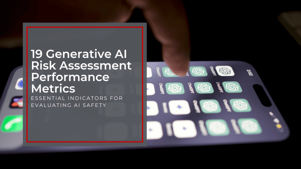 19 Generative AI Risk Assessment Performance Metrics: Essential ...